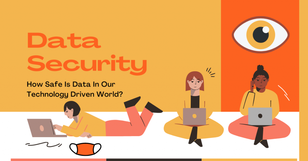 Data Security - How Safe Is Data In Our Technology Driven World?
