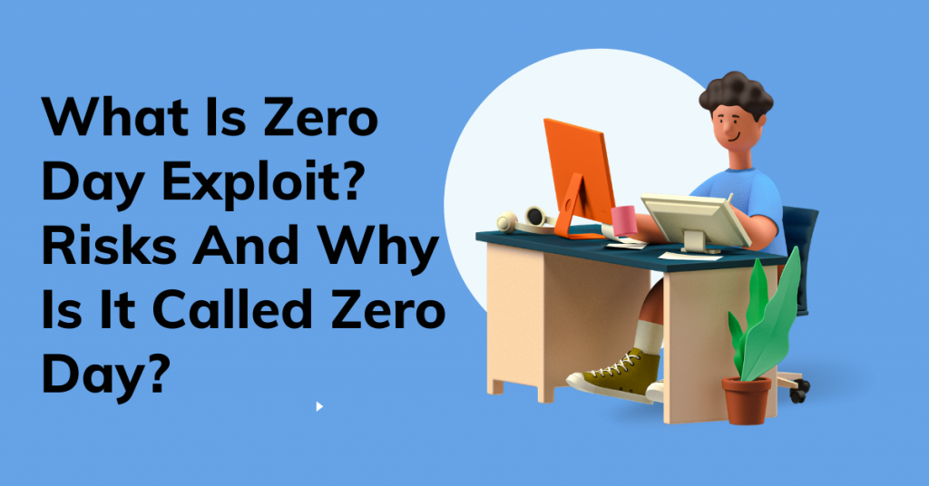 What Is Zero Day Exploit? Risks And Why Is It Called Zero Day? - SB