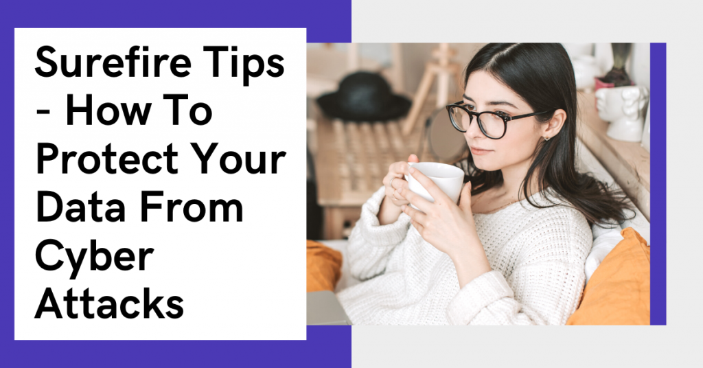 Surefire Tips - How To Protect Your Data From Cyber Attacks