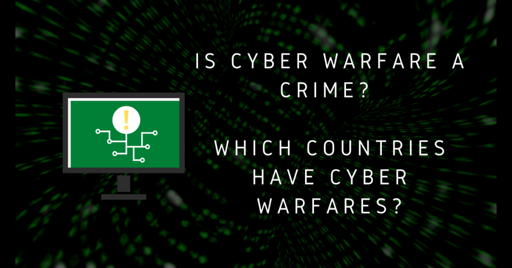 Is Cyber Warfare A Crime? Which Countries Have Cyber Warfares?