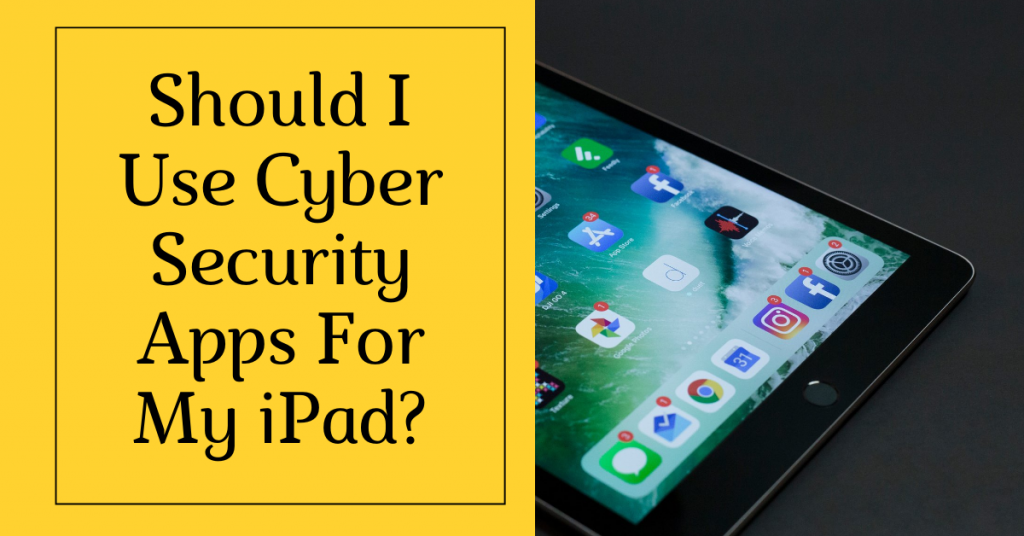 Should I Use Cyber Security Apps For My iPad? - SecureBlitz
