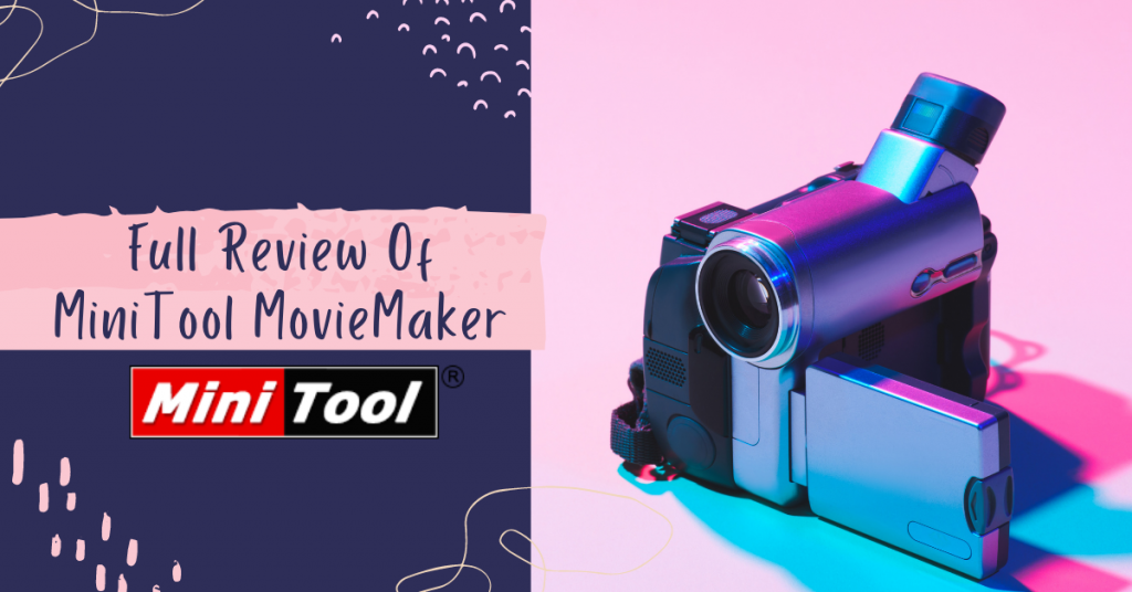 Honest & Unbiased Full Review Of MiniTool MovieMaker