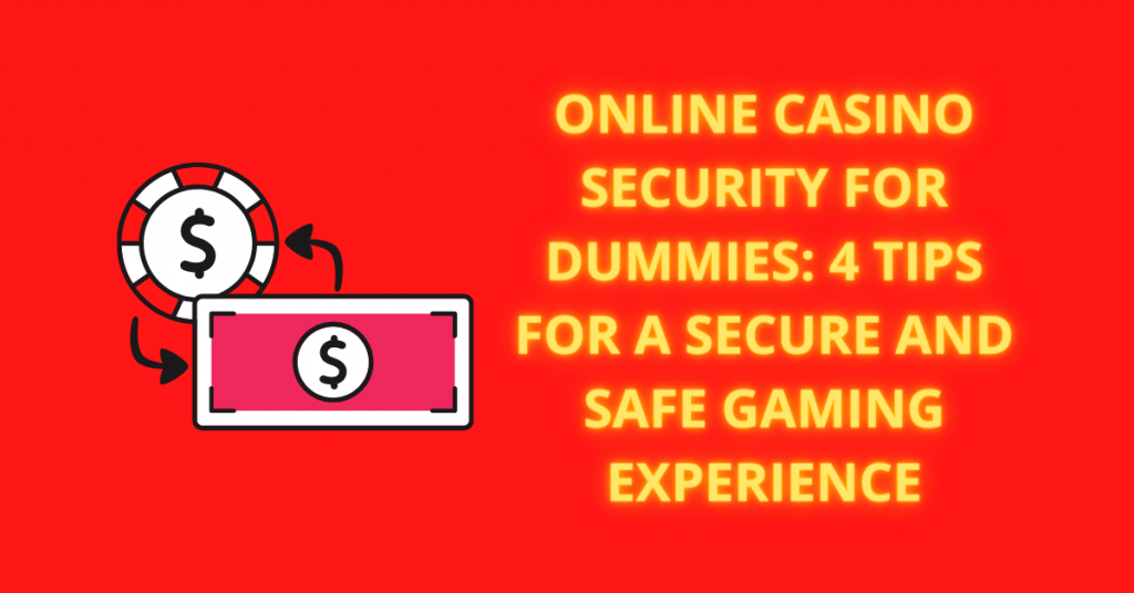 Online Casino Security For Dummies: 4 Tips For Safe Gaming Experience