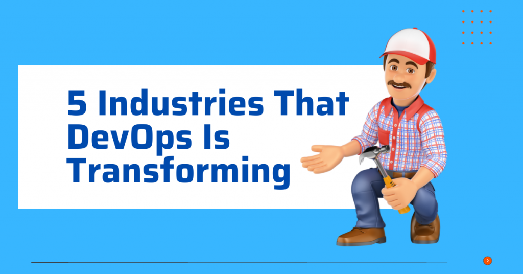 5 Industries That DevOps Is Transforming