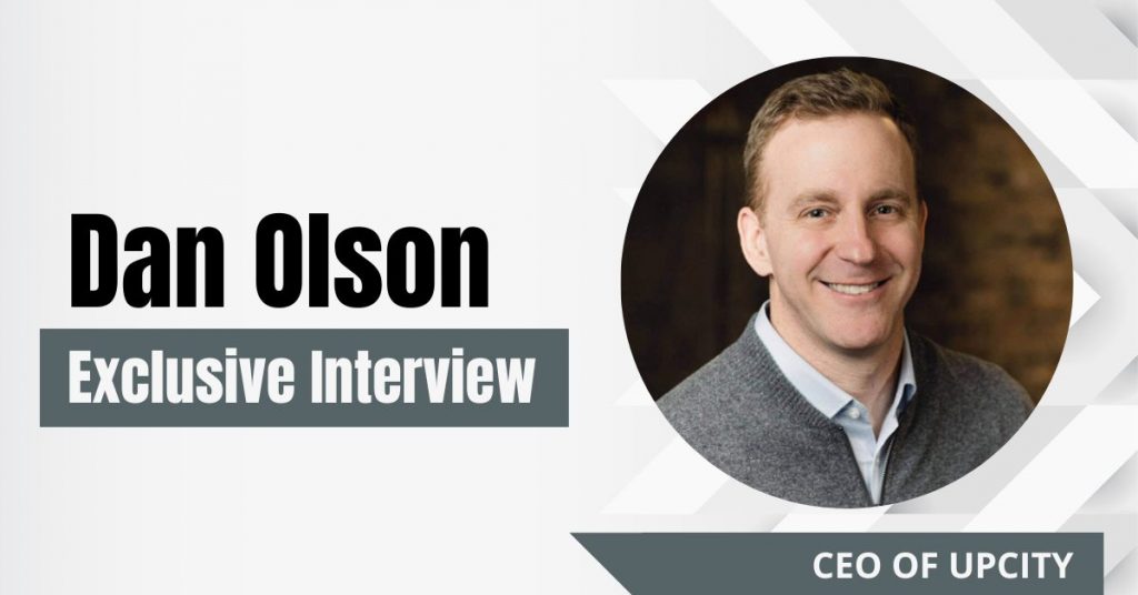 Exclusive Interview With Dan Olson, CEO Of UpCity