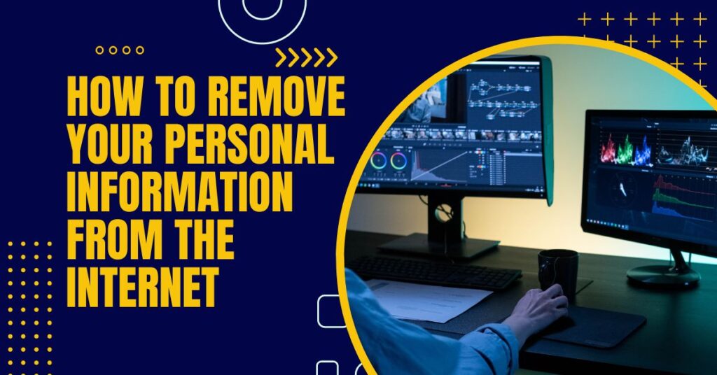 How To Remove Your Personal Information From The Internet 😇