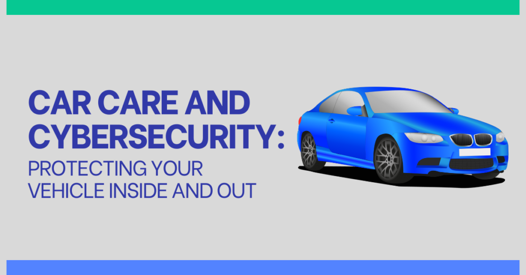 Car Care and Cybersecurity: Protecting Your Vehicle Inside and Out ...