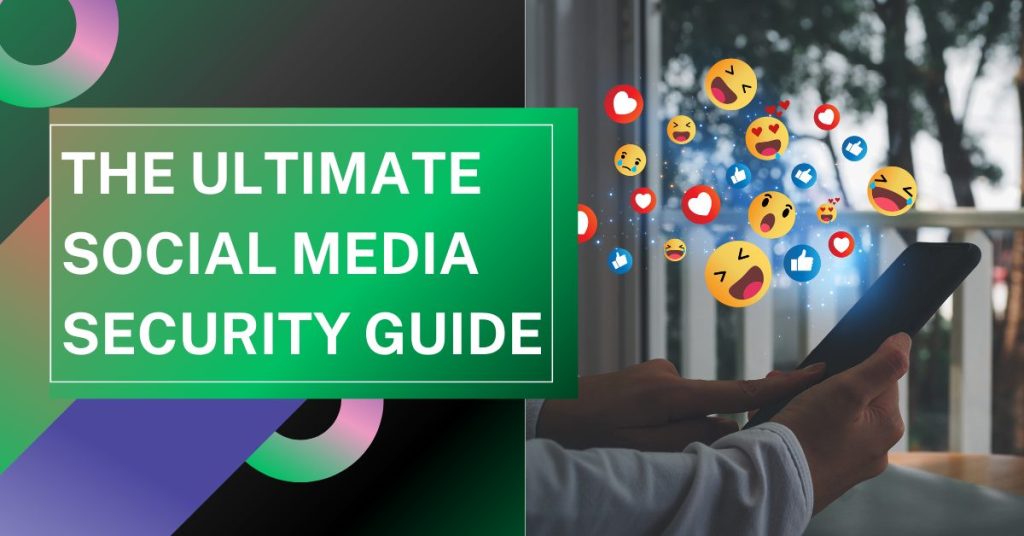 The Ultimate Social Media Security Guide for Individuals and Biz