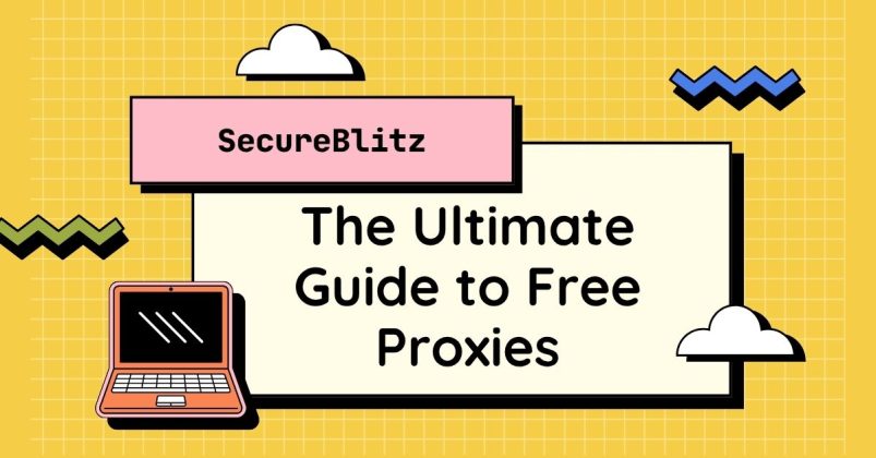 The Ultimate Guide to Free Proxies - SecureBlitz Cybersecurity